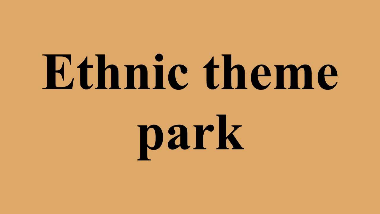 Ethnic theme park
