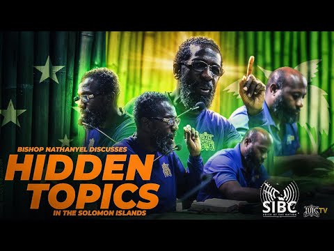 Bishop Nathanyel Discusses Hidden Topics In The Solomon Islands