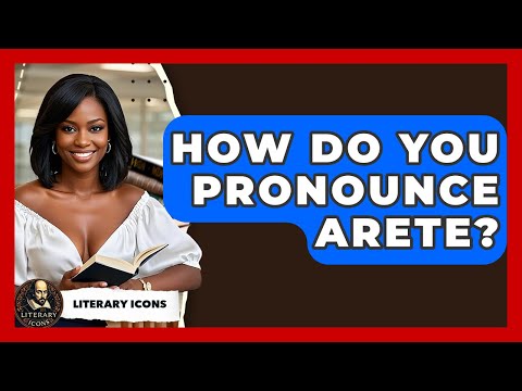 How Do You Pronounce Arete? - Literary Icons