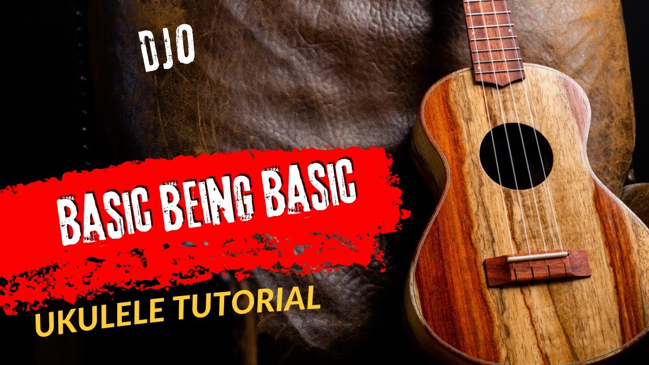 Ukulele Tutorial Djo Basic Being Basic