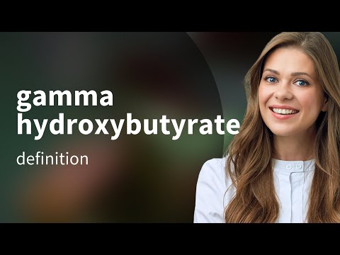 Gamma hydroxybutyrate • what is GAMMA HYDROXYBUTYRATE meaning