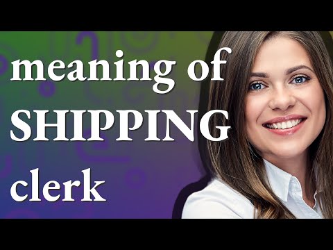 Shipping clerk | meaning of Shipping clerk