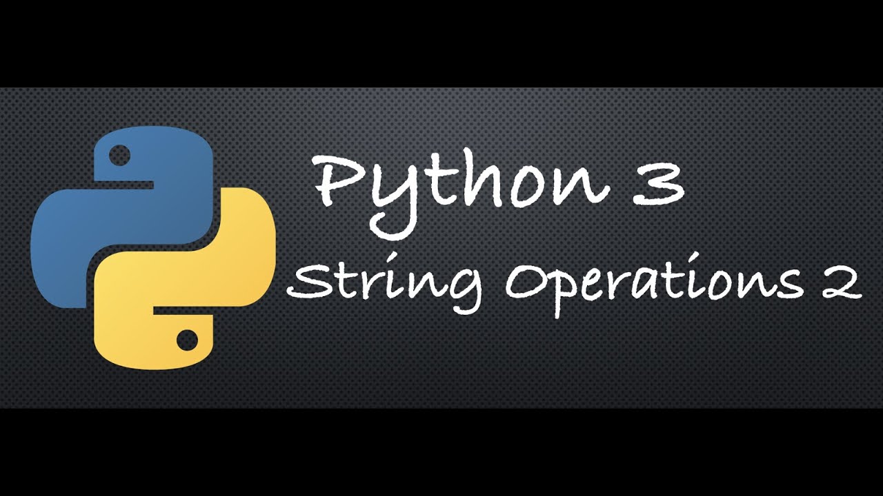Python 3 - Strings Operations Continued...