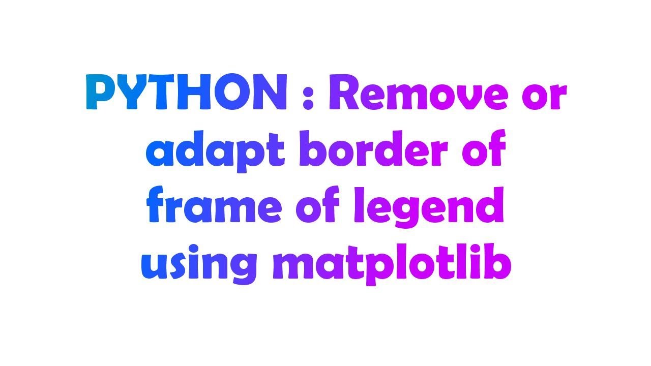 PYTHON : Remove or adapt border of frame of legend using matplotlib