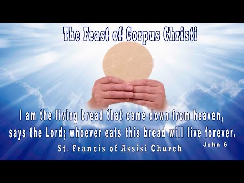 St. Francis of Assisi Church The Solemnity of the Most Holy Body and Blood of Christ Vigil Mass 4 pm