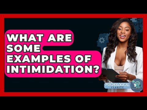 What Are Some Examples Of Intimidation? - Psychological Clarity