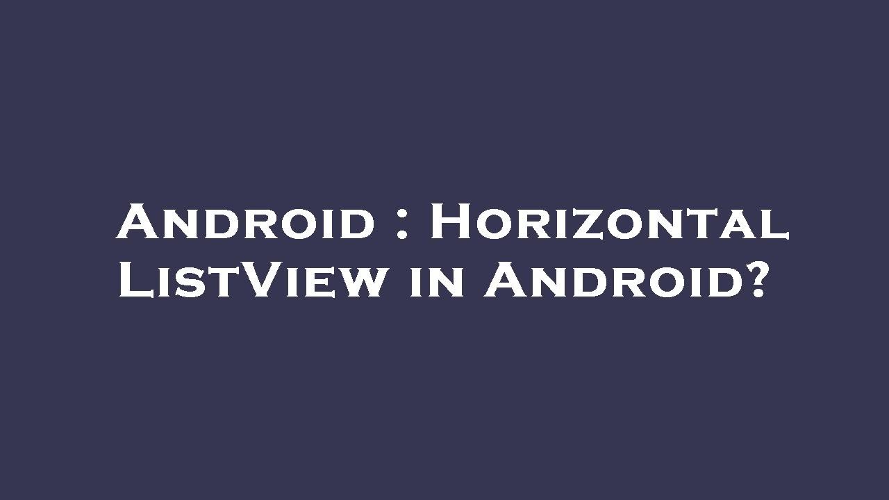 Android : Horizontal ListView in Android?