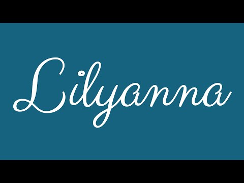 Learn how to Sign the Name Lilyanna Stylishly in Cursive Writing