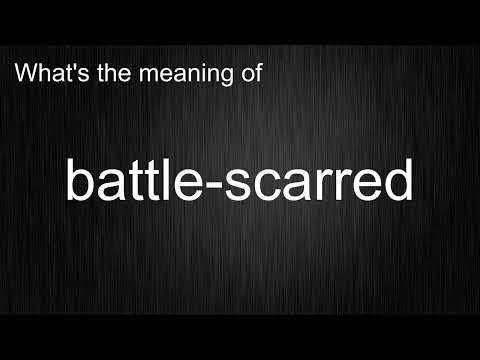 What's the meaning of "battle-scarred", How to pronounce battle-scarred?