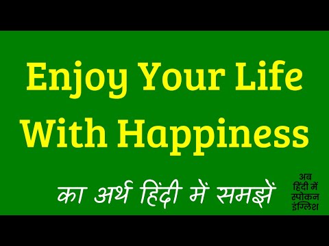 Enjoy Your Life With Happiness Meaning In Hindi ?