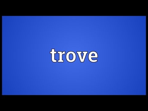 Trove Meaning