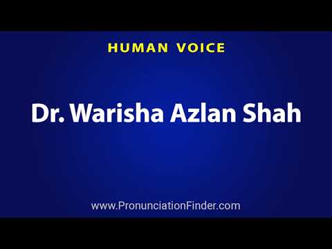 How To Pronounce Dr. Warisha Azlan Shah