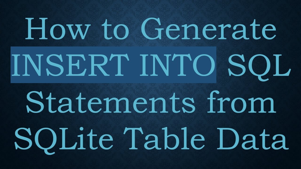 How to Generate INSERT INTO SQL Statements from SQLite Table Data