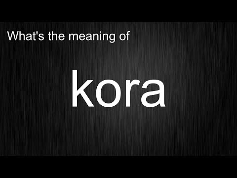 Pronounce kora This Way, Learn Meaning Techniques!