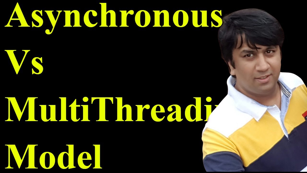 Asynchronous Vs MultiThreading Design Models