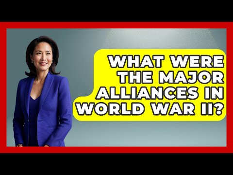 What Were The Major Alliances In World War II? - Moments That Shocked Us