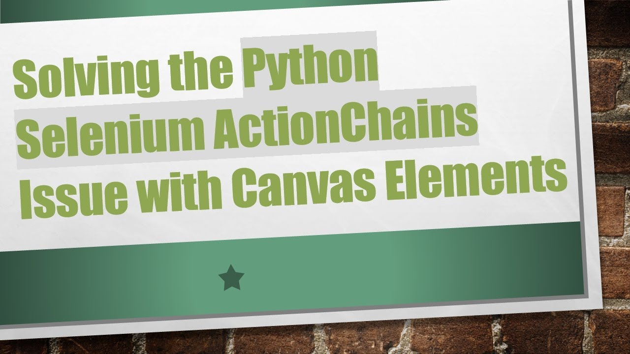 Solving the Python Selenium ActionChains Issue with Canvas Elements
