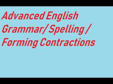 Advanced English Grammar / Spelling / Forming Contractions