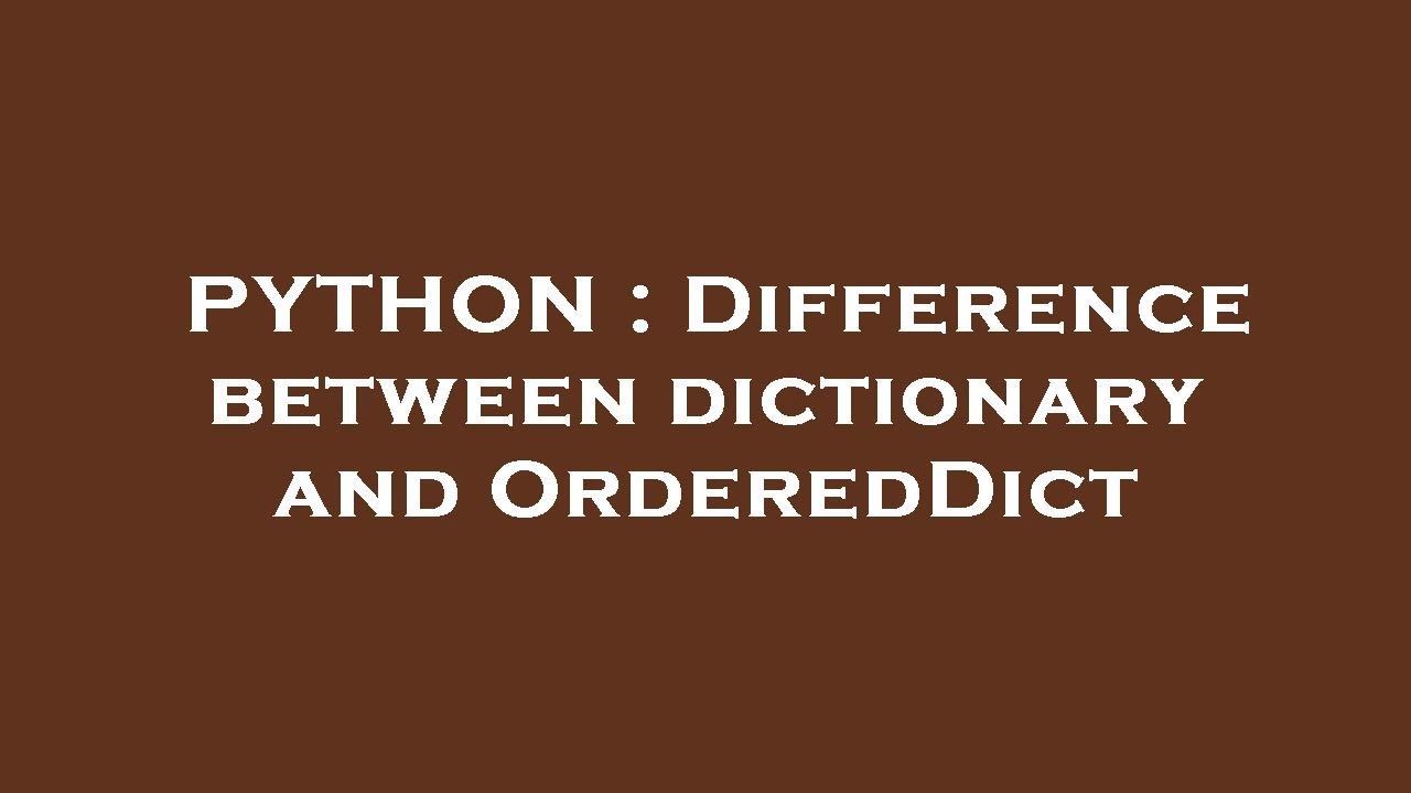 PYTHON : Difference between dictionary and OrderedDict