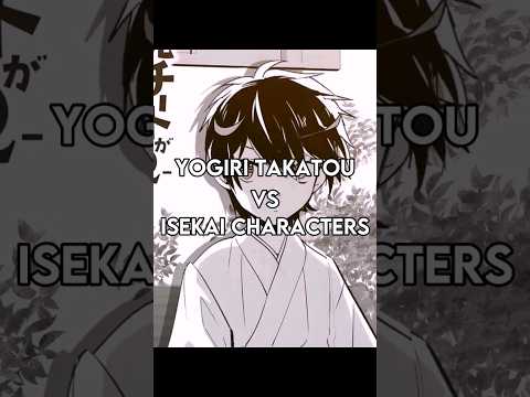 Yogiri Takatou VS Isekai MC Anime Gauntlet | Top 1 Strongest Isekai MC | #animeshorts #fypシ