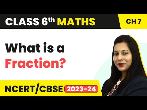 What Is a Fraction - Fractions | Class 6 Maths