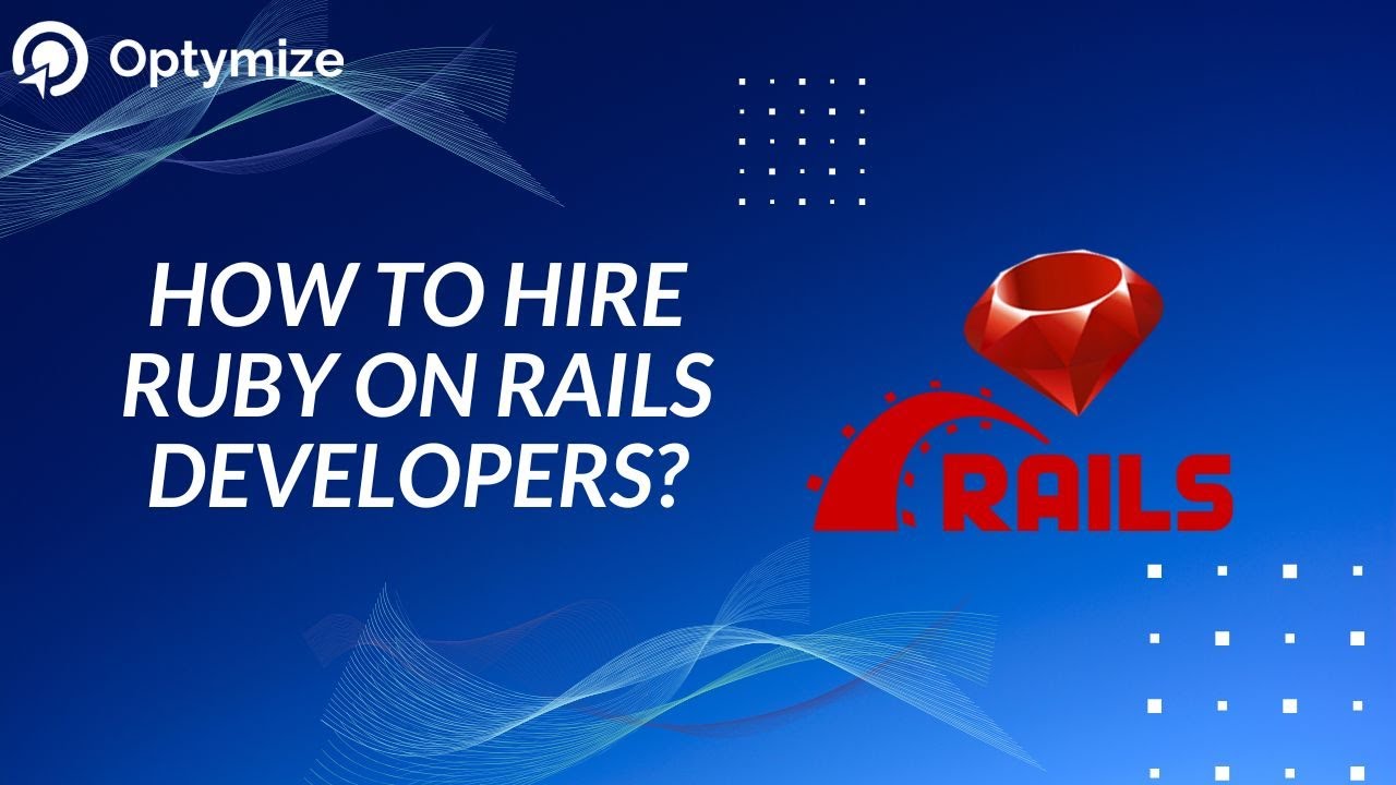 How to Hire Ruby on Rails Developers? - Optymize