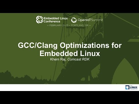 GCC/Clang Optimizations for Embedded Linux - Khem Raj, Comcast RDK