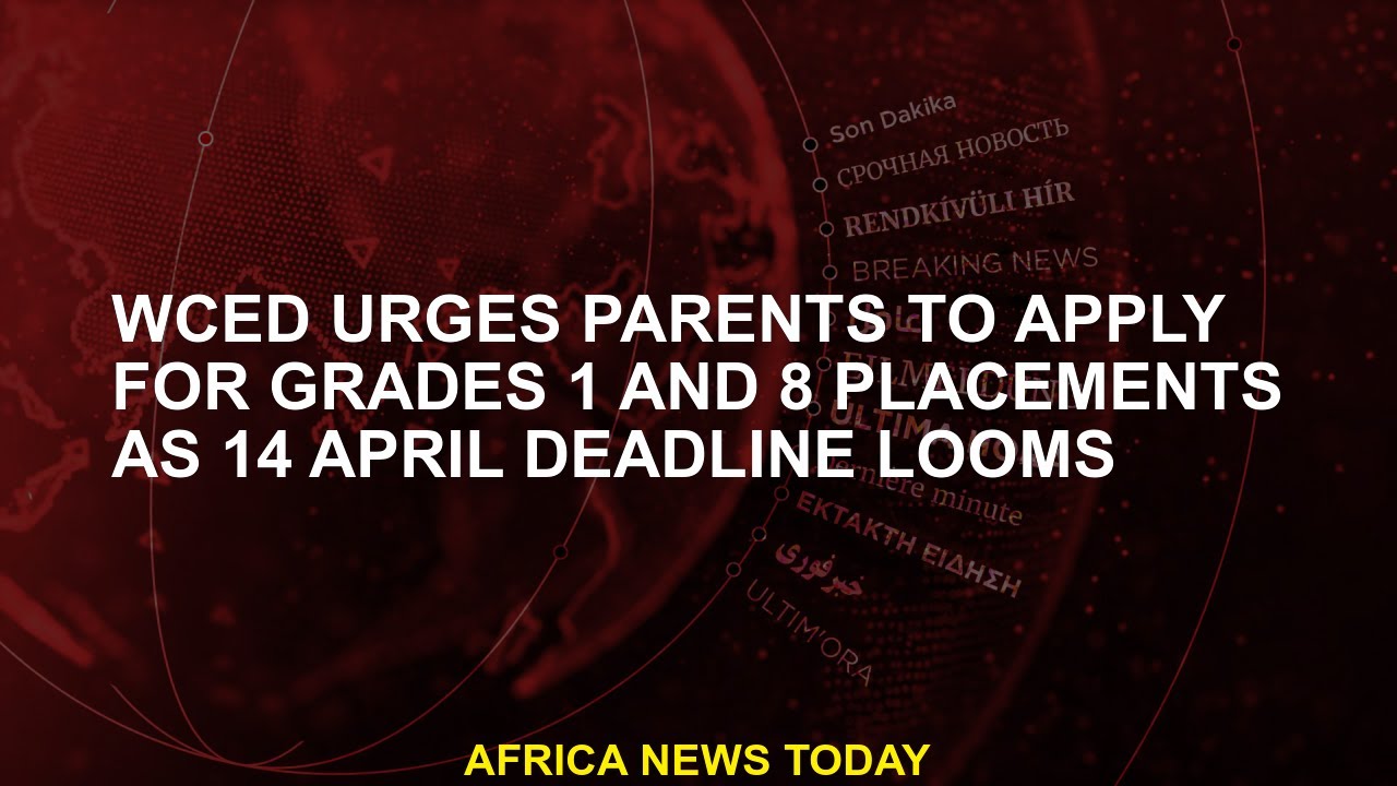 WCED urges parents to apply for grades 1 and 8 placements as 14 April deadline looms