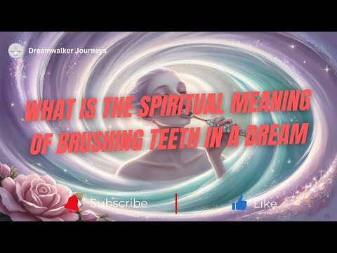 What is The Spiritual Meaning of Brushing Teeth in a Dream