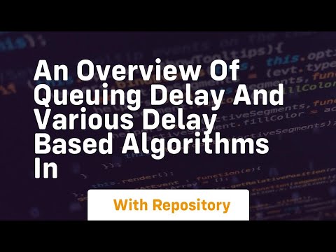an overview of queuing delay and various delay based algorithms in