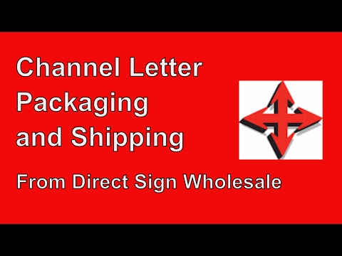 Channel Letters Packaging and Shipping at Direct Sign Wholesale