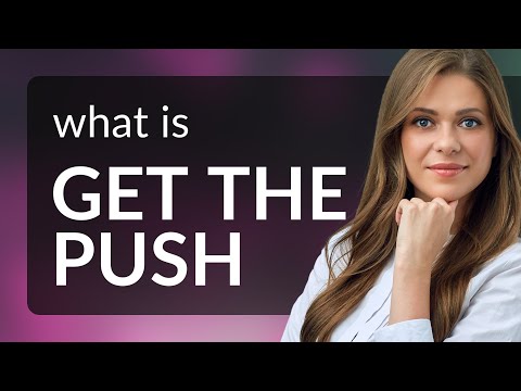 Unraveling Idioms: "Get the Push"