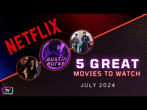 5 GREAT Movies to Watch on Netflix | July 2024