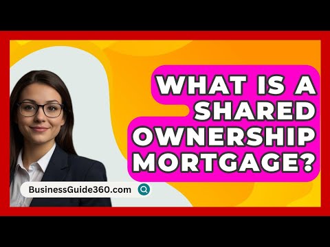 What Is A Shared Ownership Mortgage? - BusinessGuide360.com