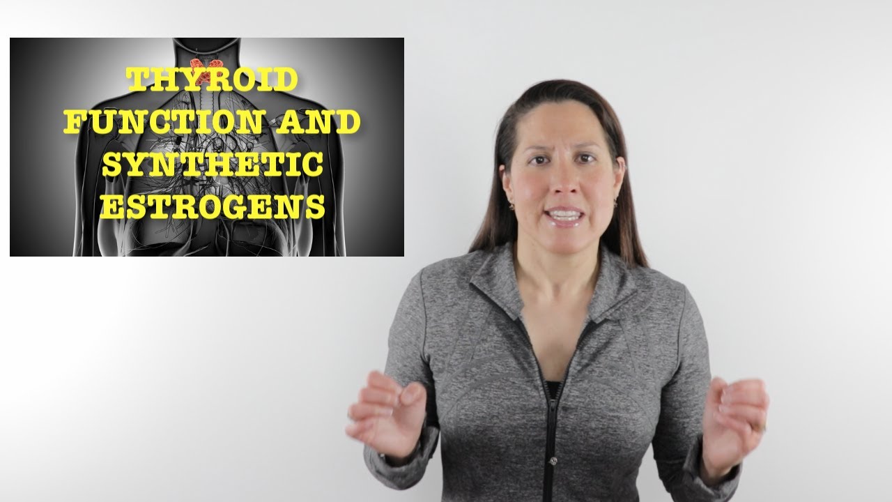 Thyroid Function and Synthetic Estrogens