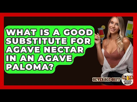 What Is A Good Substitute For Agave Nectar In An Agave Paloma? - Beverage Buff