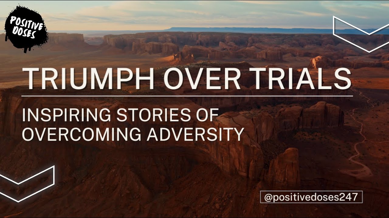 Triumph Over Trials: Inspiring Stories of Overcoming Adversity