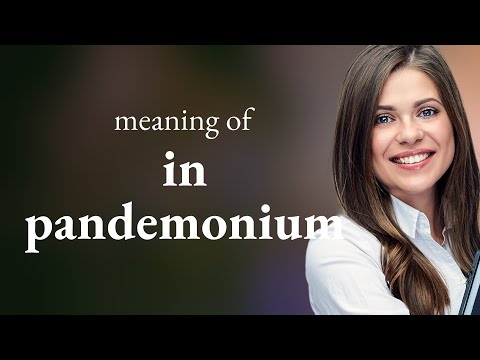 Understanding the Phrase "In Pandemonium"