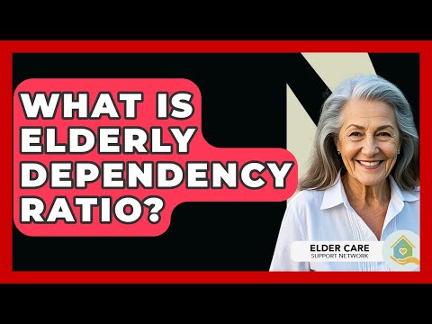 What Is Elderly Dependency Ratio? - Elder Care Support Network
