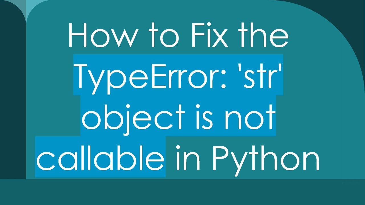 How to Fix the TypeError: 'str' object is not callable in Python
