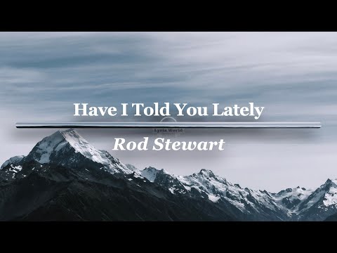 Have I Told You Lately | Rod Stewart (Lyrics)