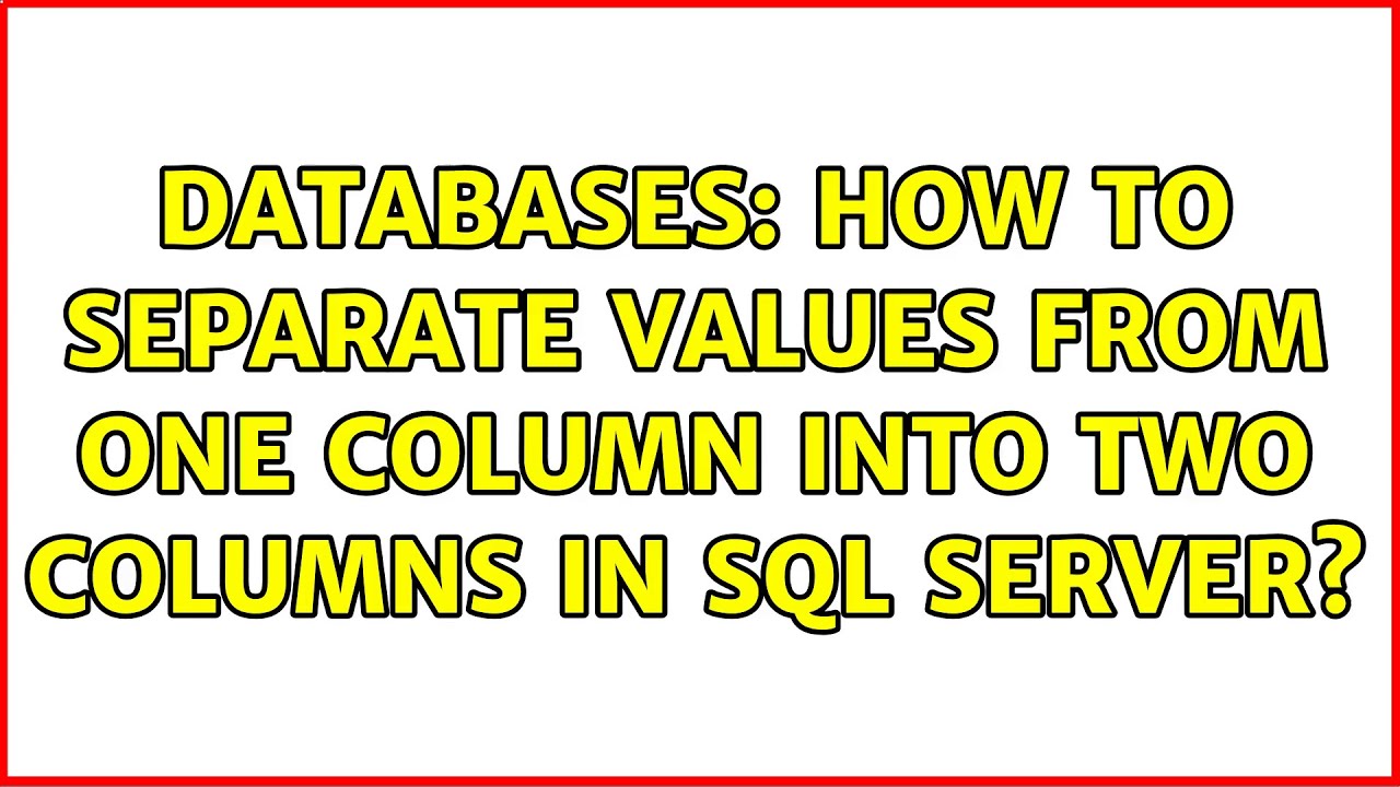 Databases: How to separate values from one column into two columns in SQL Server? (2 Solutions!!)