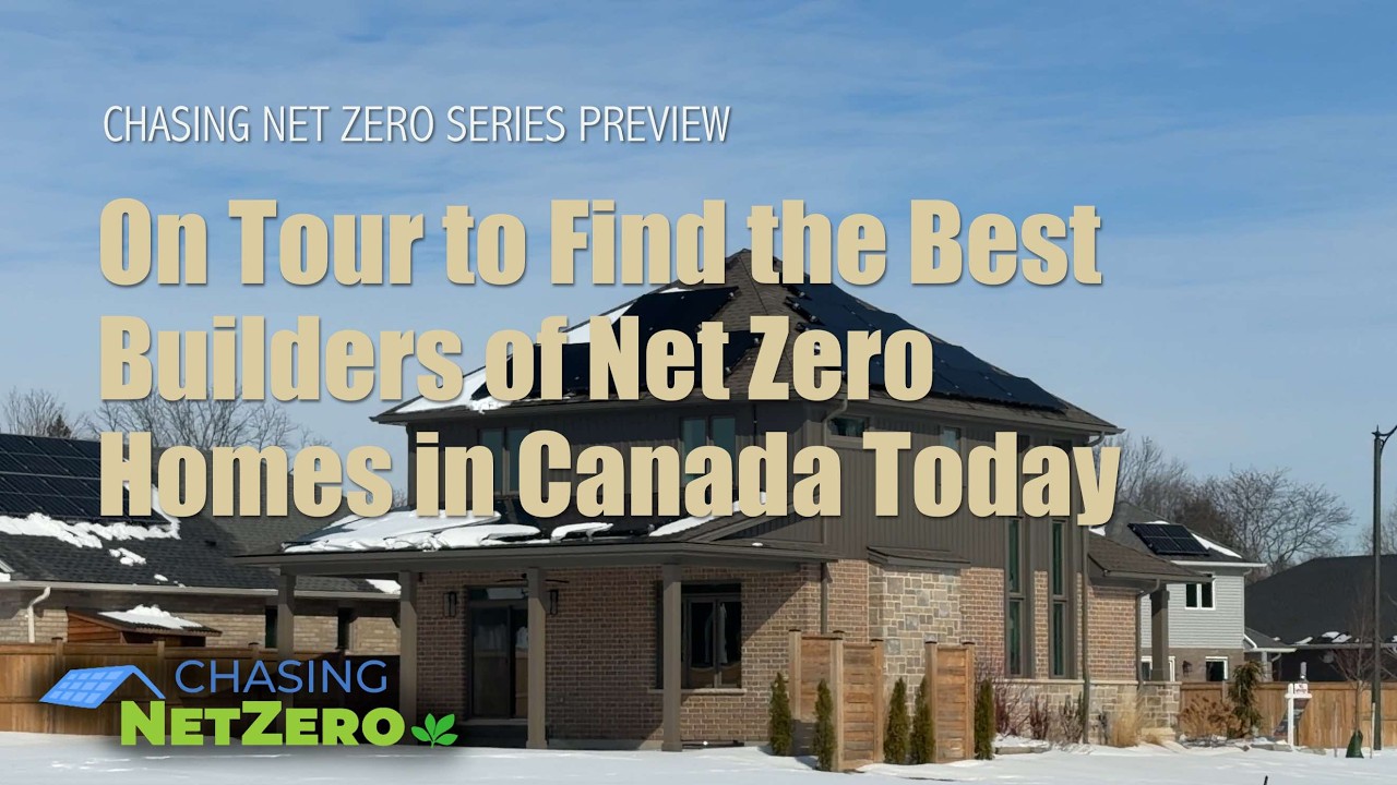 Chasing Net Zero – On Tour to Discover the Best Net Zero Builders in Canada Today