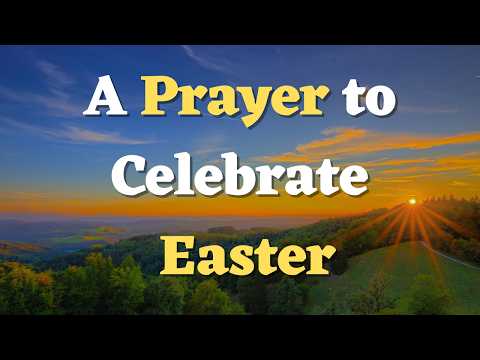 A Prayer for Easter | Celebrating New Life in Christ | Easter Prayer