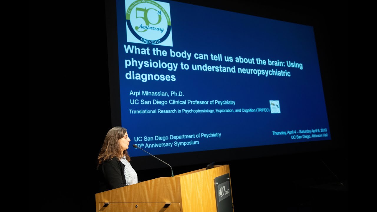 Day 2 - Arpi Minassian, PhD - What the Body can tell us about the Brain: Using Physiology...