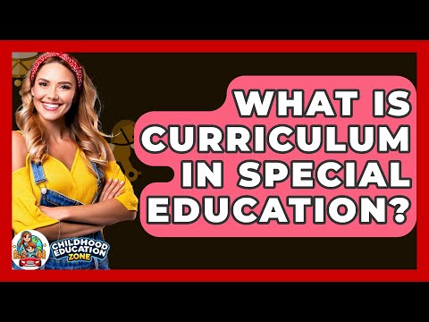 What Is Curriculum In Special Education? - Childhood Education Zone