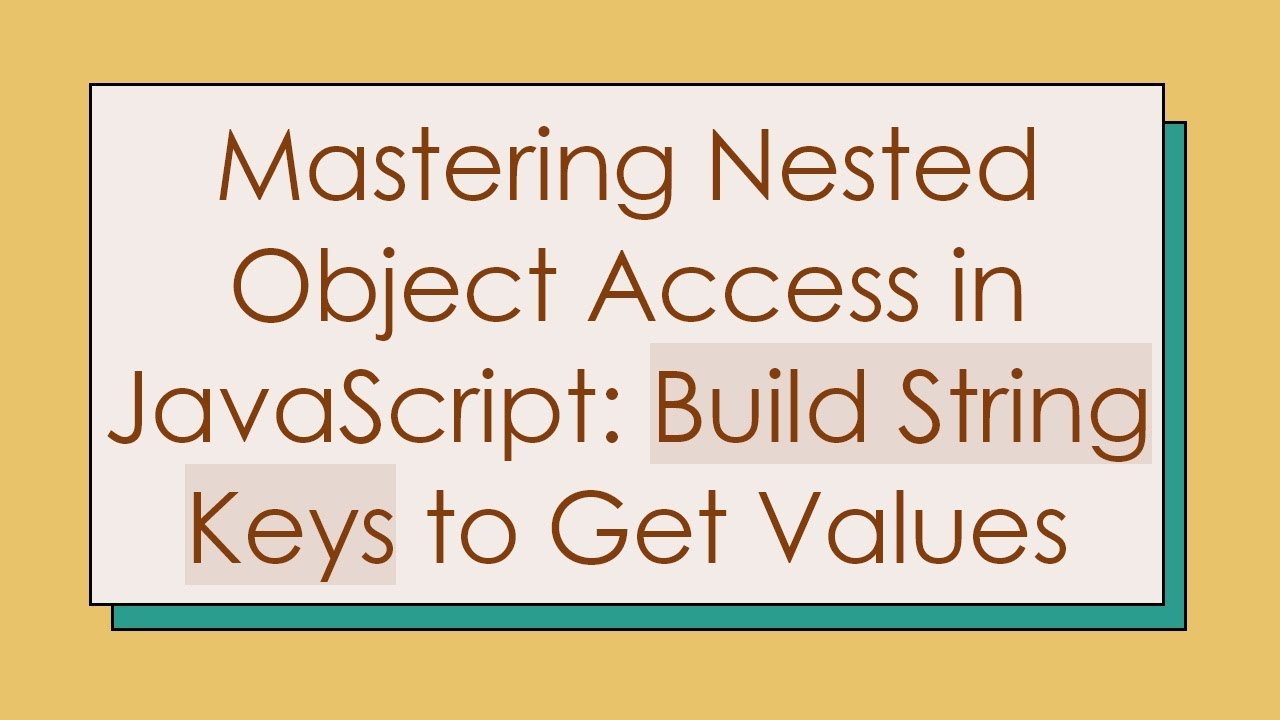 Mastering Nested Object Access in JavaScript: Build String Keys to Get Values
