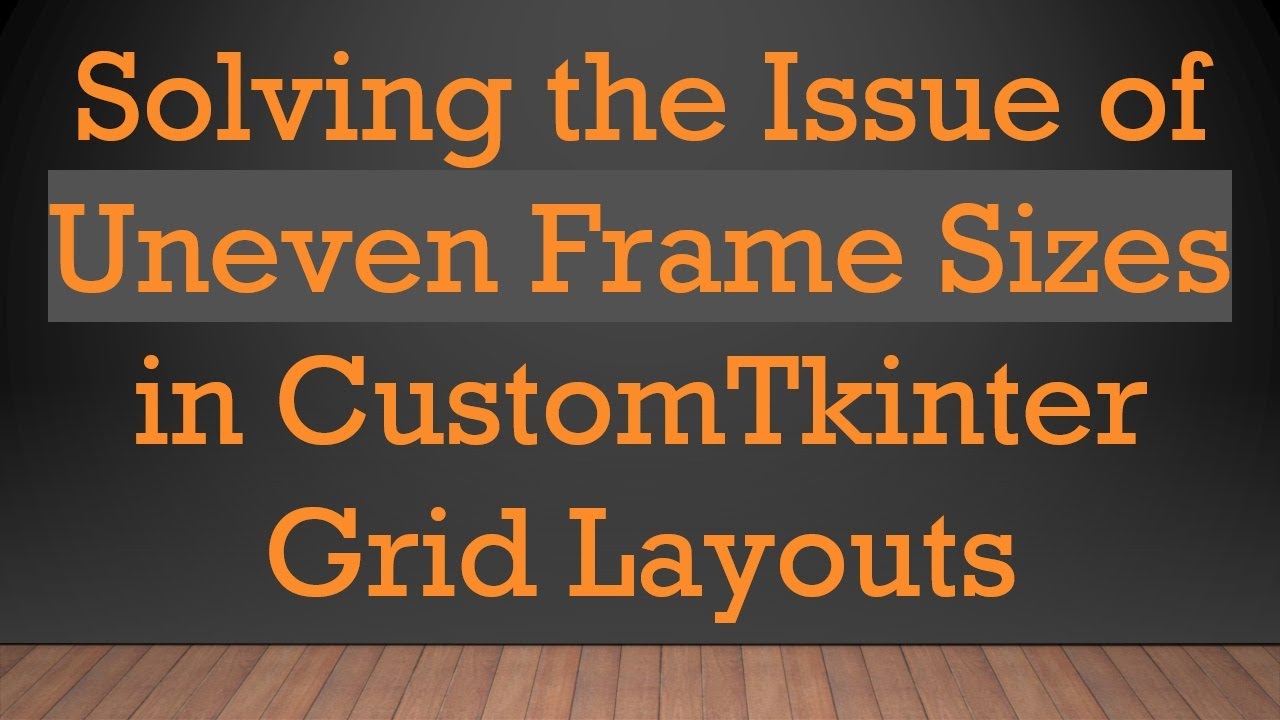 Solving the Issue of Uneven Frame Sizes in CustomTkinter Grid Layouts