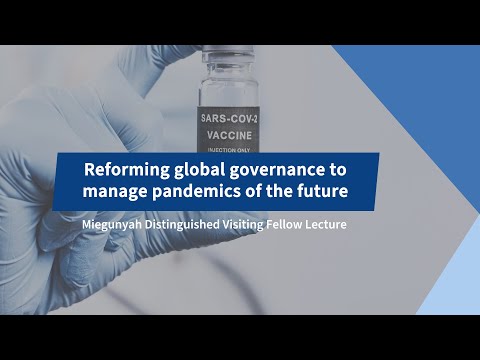 Miegunyah Visiting Fellow Lecture: Reforming global governance to manage pandemics of the future