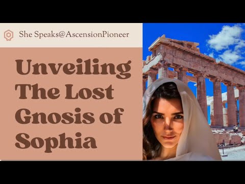 “Unveiling The Lost Gnosis of Sophia” Part 1